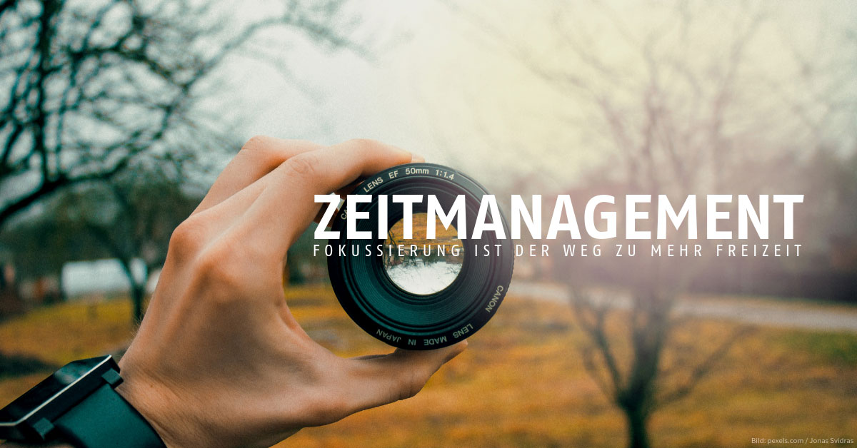 Zeitmanagement: Fokussierung ist der Weg zu mehr Freizeit | Timicx Blog